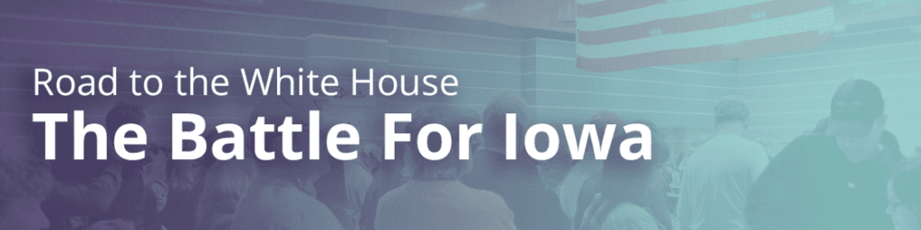 Road to the White House: Final Push for Iowa - Cross Screen Media
